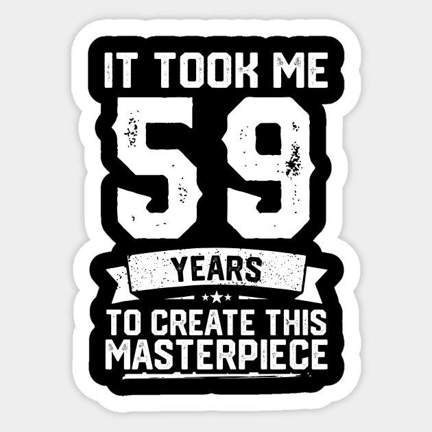 It Took Me 59 Years To Create This Masterpiece - 59th Birthday ...