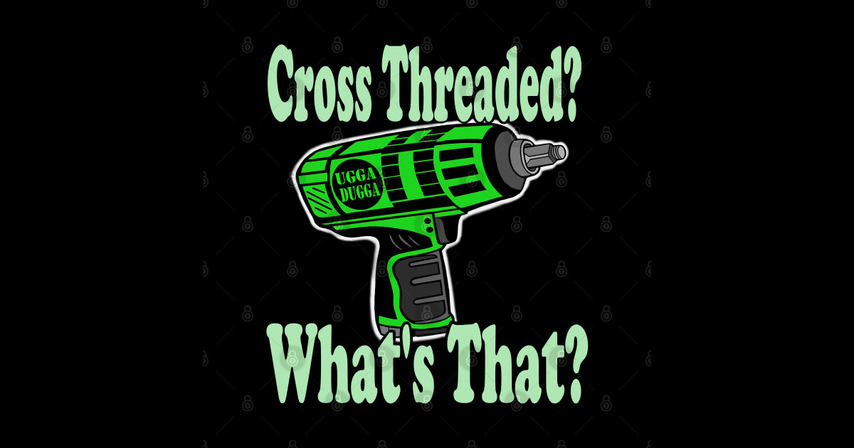 Cross threaded what's that? Impact gun - Mechanic - Posters and Art ...