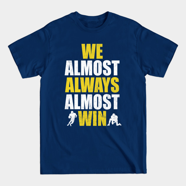 We Almost Always Almost Win Football Funny Gift - We Almost Always ...