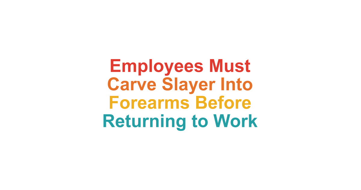 Employees Must Carve Slayer Into Forearms Before Returning to Work ...