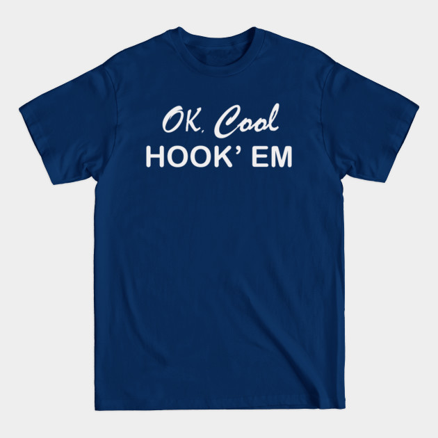 Ok Cool Hook Em Shirt - Ok Cool Hook Em - T-Shirt sold by DaviMcgowan ...