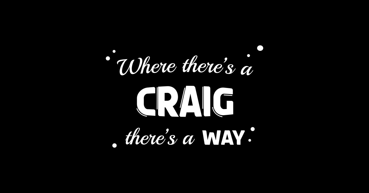 Craig Name Saying Design For Proud Craigs - Craig - Sticker | TeePublic