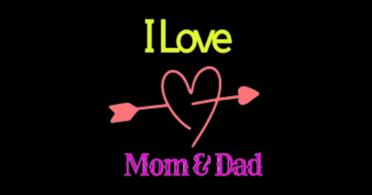 I Love Mom & Dad - Mom And Dad - Sticker | TeePublic