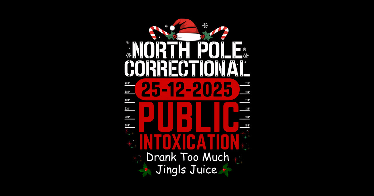 North Pole Correctional Drank Too Much Jingls Juice - North Pole ...
