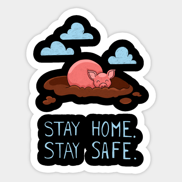 Stay Home Stay Safe - pig edition - Stay Home - Sticker | TeePublic