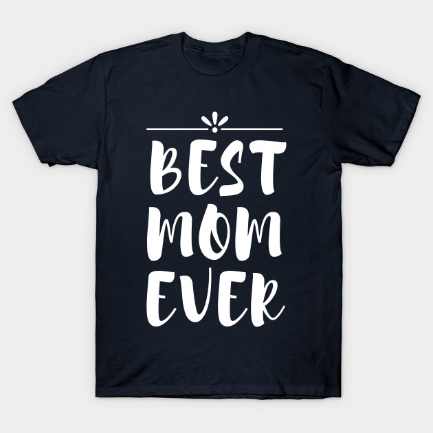 Best Mom Ever Design For Mother Day Special Mother Day T Shirt