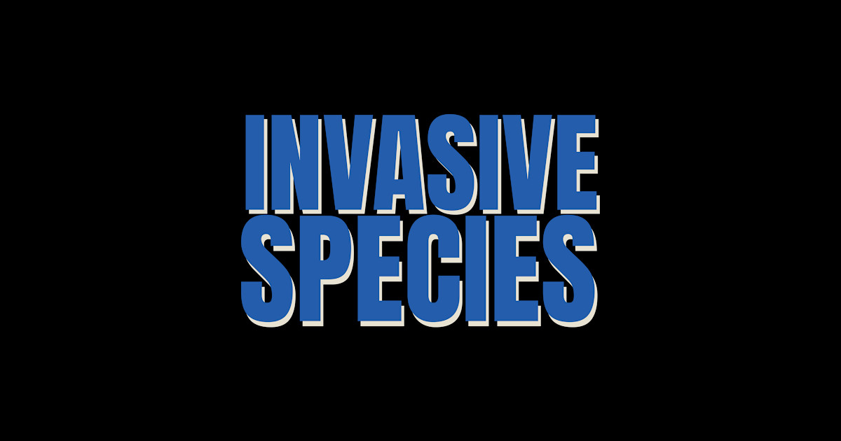 Invasive Species - Invasive Species - Posters and Art Prints | TeePublic
