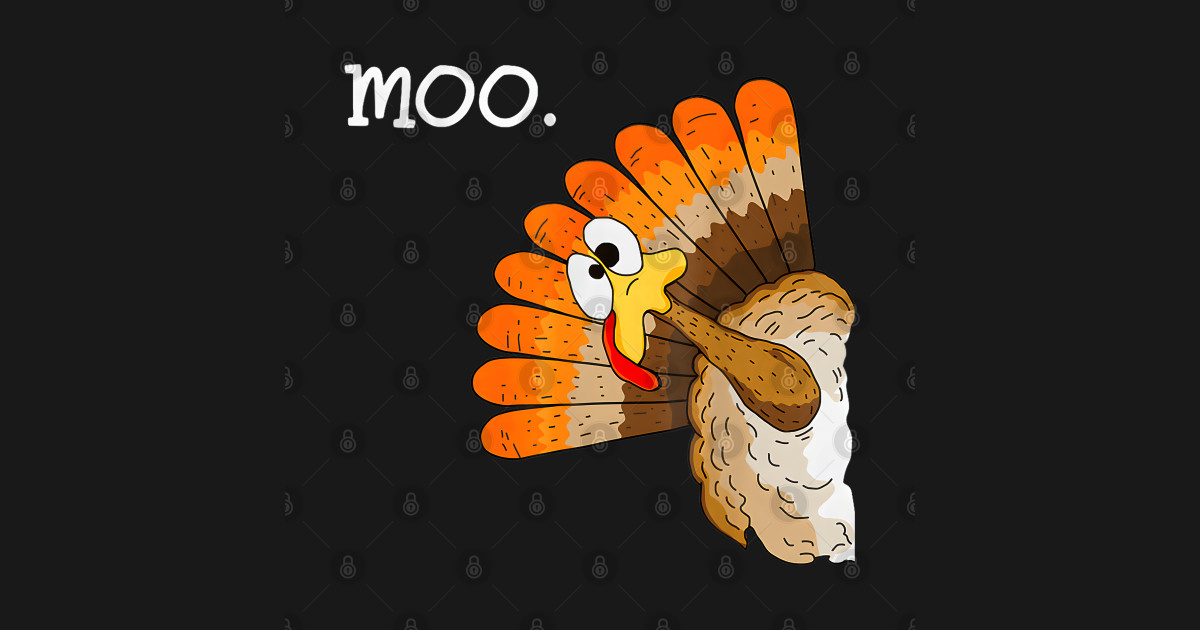 Moo Turkey Thanksgiving - Moo Funny Thanksgiving - T-Shirt | TeePublic