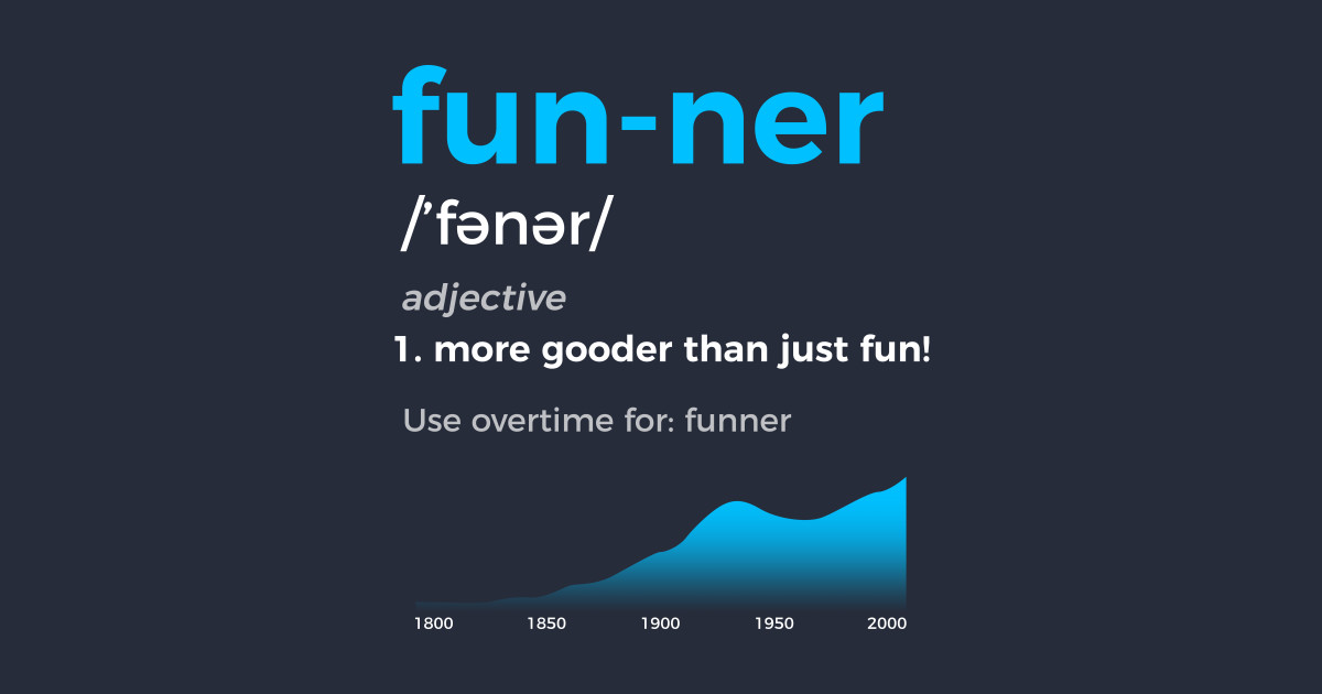 Funner More Gooder Than Just Fun Definition - Funny Slogan - T-Shirt ...