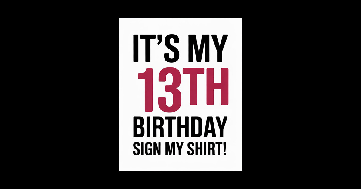 It's My 13th Birthday Party 13 Years Old Boy Girl Sign My - Its My 13th ...