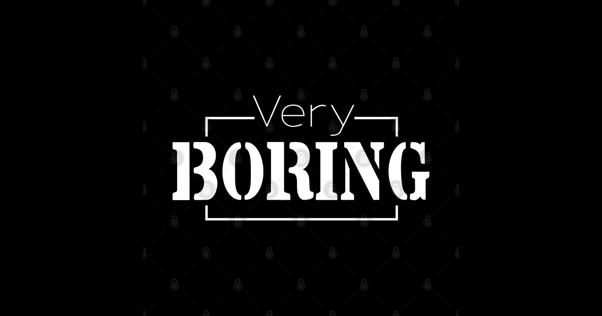 Very Boring, Cute Gift For All People That Feel Boring - Very Boring ...