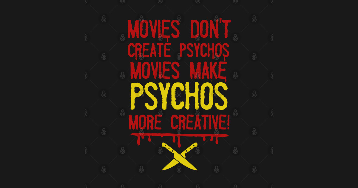 Movies Dont Create Psychos - Horror - T-Shirt | TeePublic