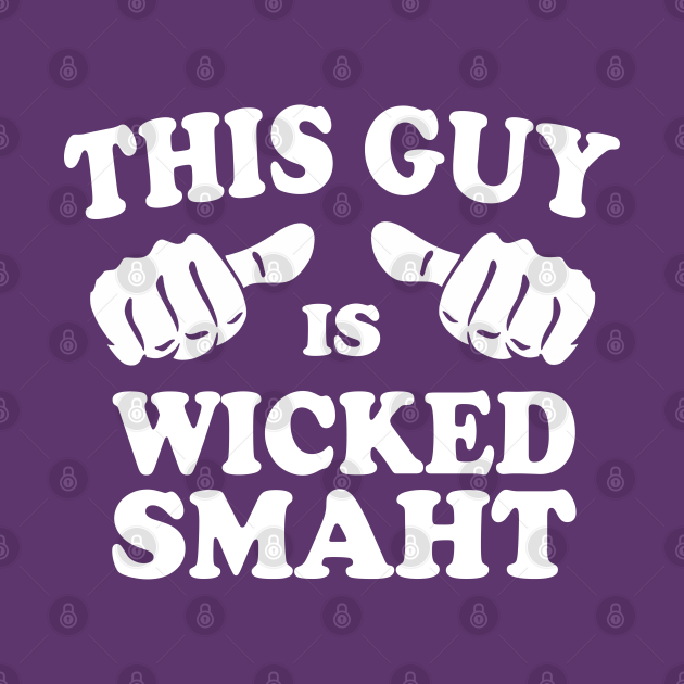This Guy is wicked smaht - This Guy Is Wicked Smaht - T-Shirt | TeePublic