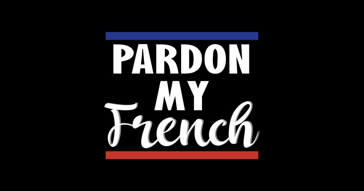 Pardon My French - Funny French Sayings - Pardon My French - Sticker ...