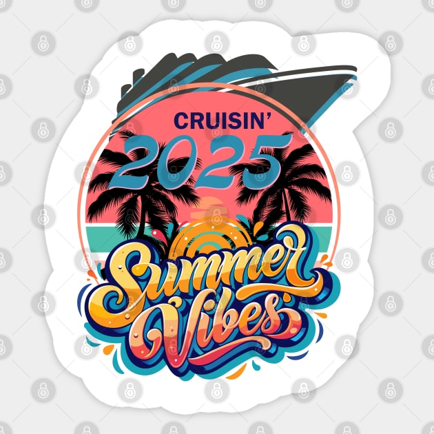 Cruisin' 2025 Summer Vibes - Cruise - Sticker | TeePublic