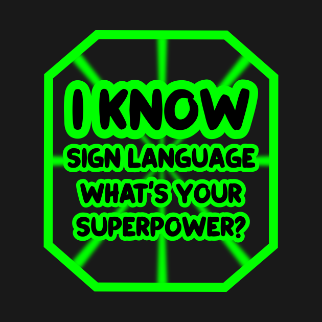 I know sign language, what's your superpower? - Sign Language Gifts - T ...