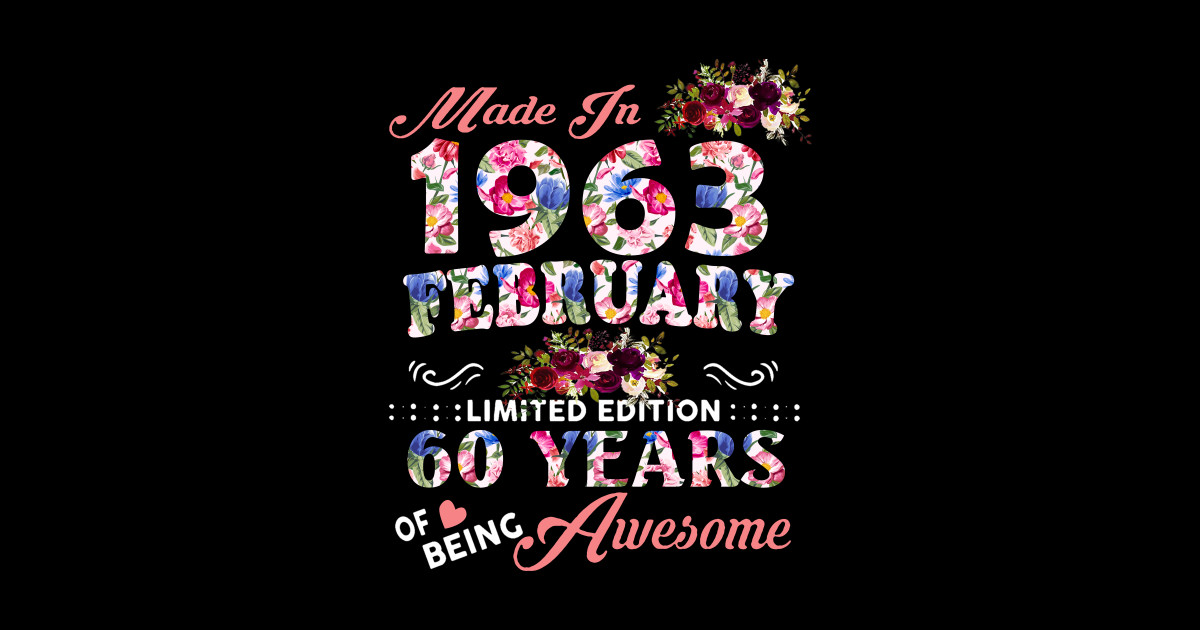 Flower Made In 1963 February 60 Years Of Being Awesome - 1963 February ...