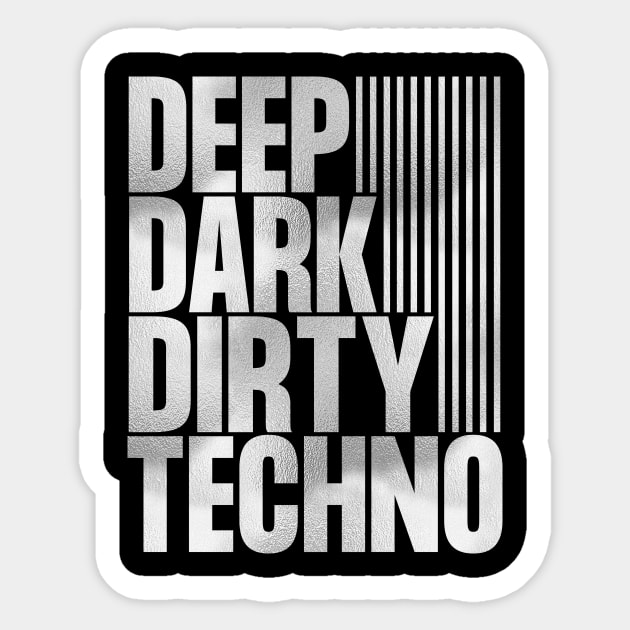 Deep Dark Dirty Techno - Techno - Sticker | TeePublic