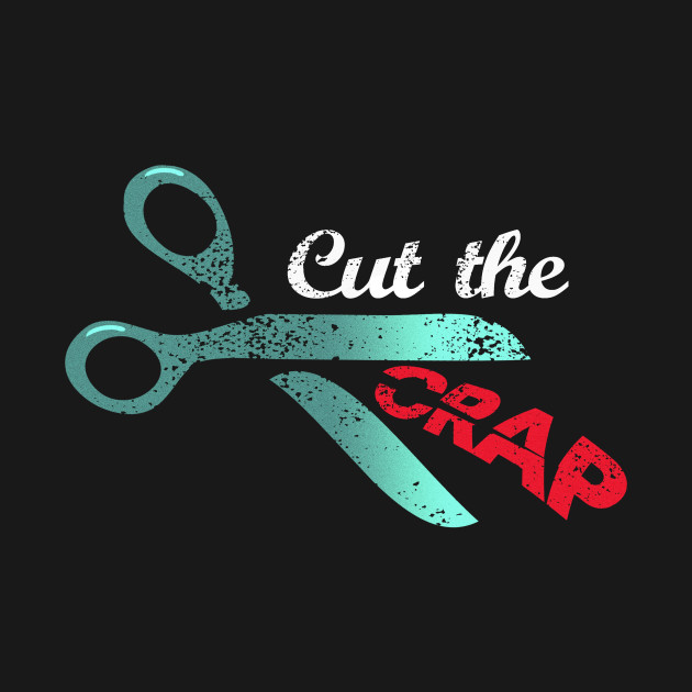 Cut The Crap - Sayings - Kids T-Shirt | TeePublic