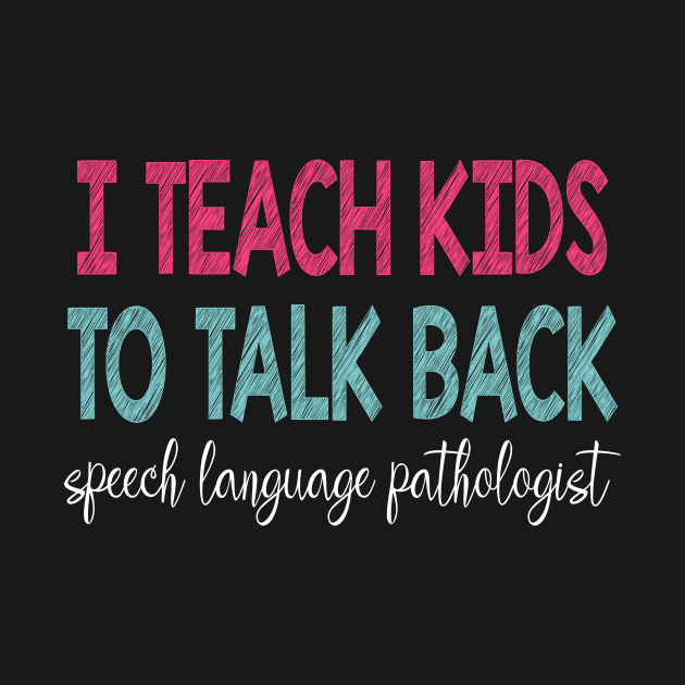 I Teach Kids To Talk Back Speech Language Pathologist - Speech Language ...