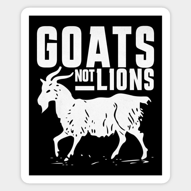 Goats Not Lions - Lions Not Sheep - Sticker | TeePublic