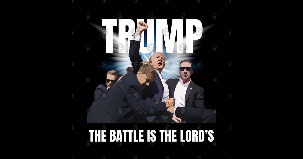 TRUMP GOT SHOT THE BATTLE IS THE LORD'S - Trump Shot - Posters and Art ...