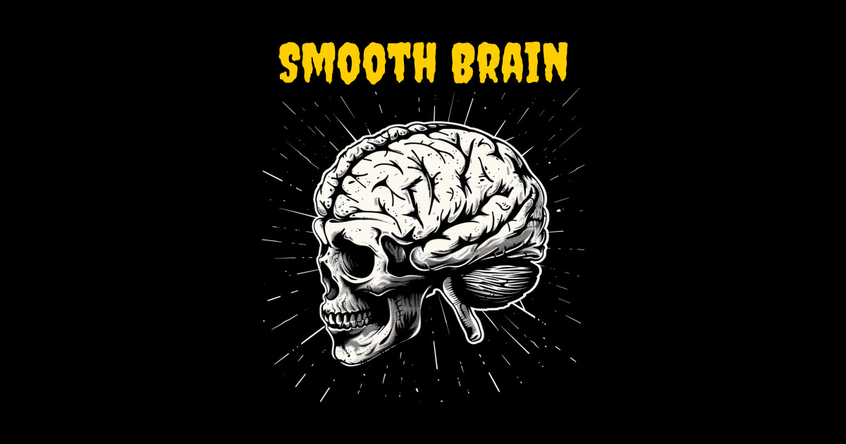 Smooth brain - Idiot - Posters and Art Prints | TeePublic