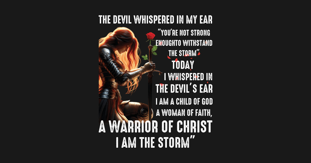 The Devil Whisper In My Ear A Warrior Of Christ I Am The Storm - The ...