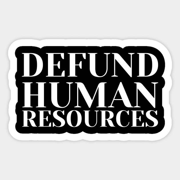 defund human resources - Defund Human Resources - Sticker | TeePublic