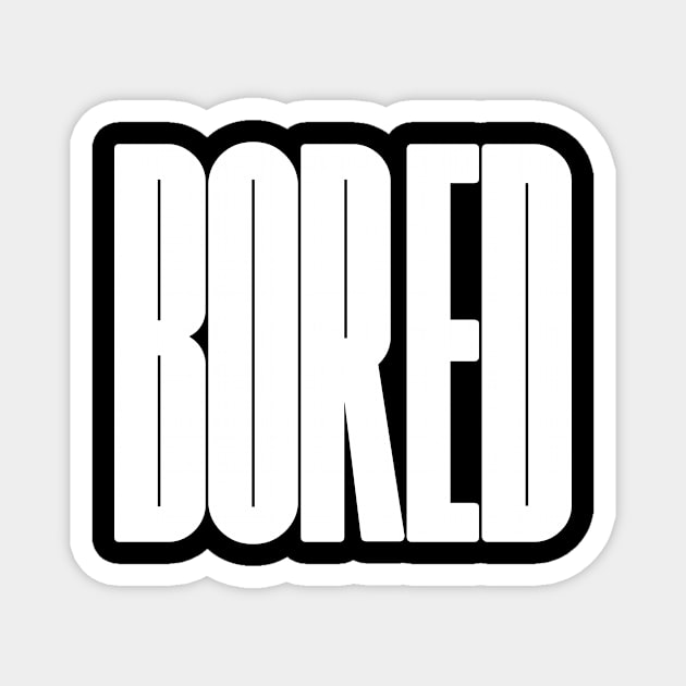 Bored logo typography design - Bored - Magnet | TeePublic