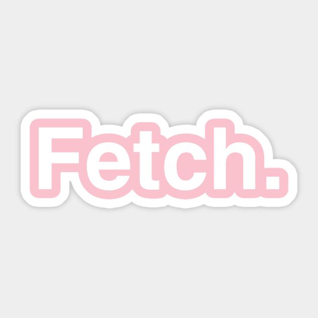 Mean Girls Fetch - Mean Girls - Sticker | TeePublic