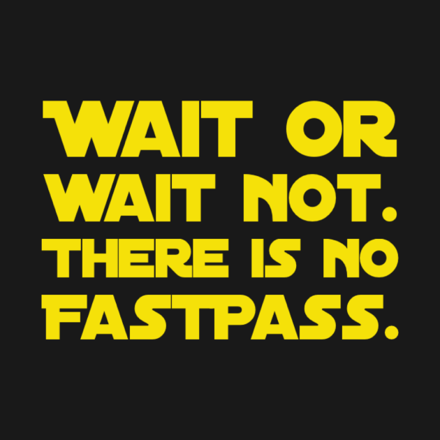 Wait Or Wait Not - There Is No FastPass - Yoda - Long Sleeve T-Shirt ...