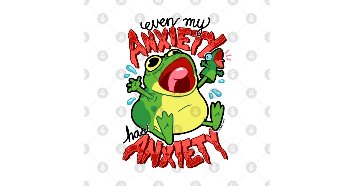 Anxiety Frog ~ My Anxiety Has Anxiety - Anxiety - T-Shirt | TeePublic