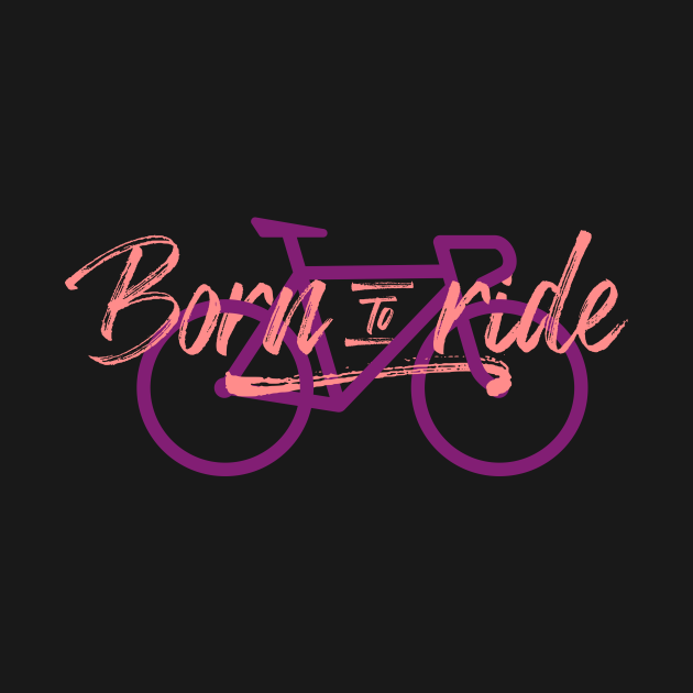 Born to ride - Bicycle - T-Shirt | TeePublic