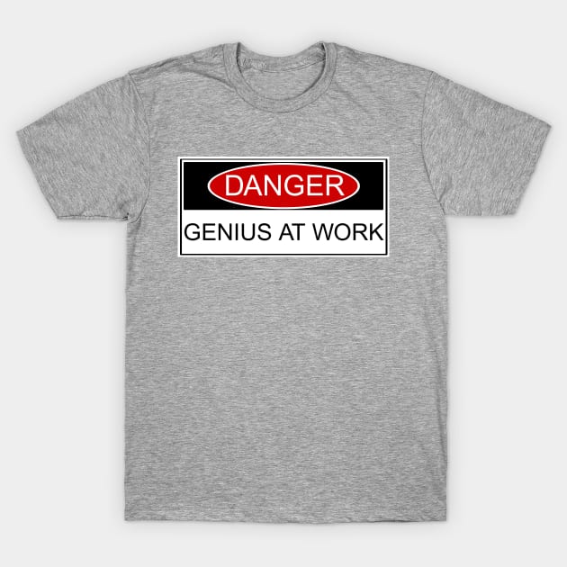 Danger Genius at Work - Im A Genius - T-Shirt | TeePublic