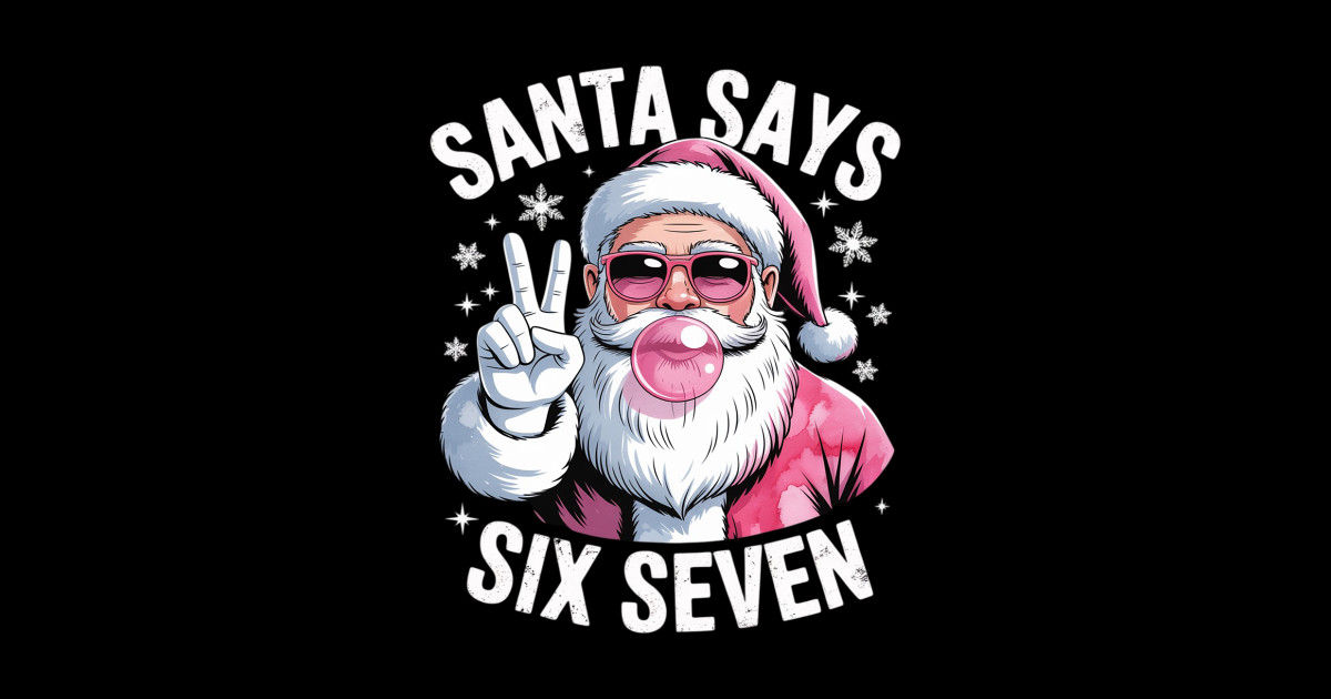 Santa Says 6 7 Six Seven Gen Z Alpha Meme Slang Christmas - 67 - Phone ...