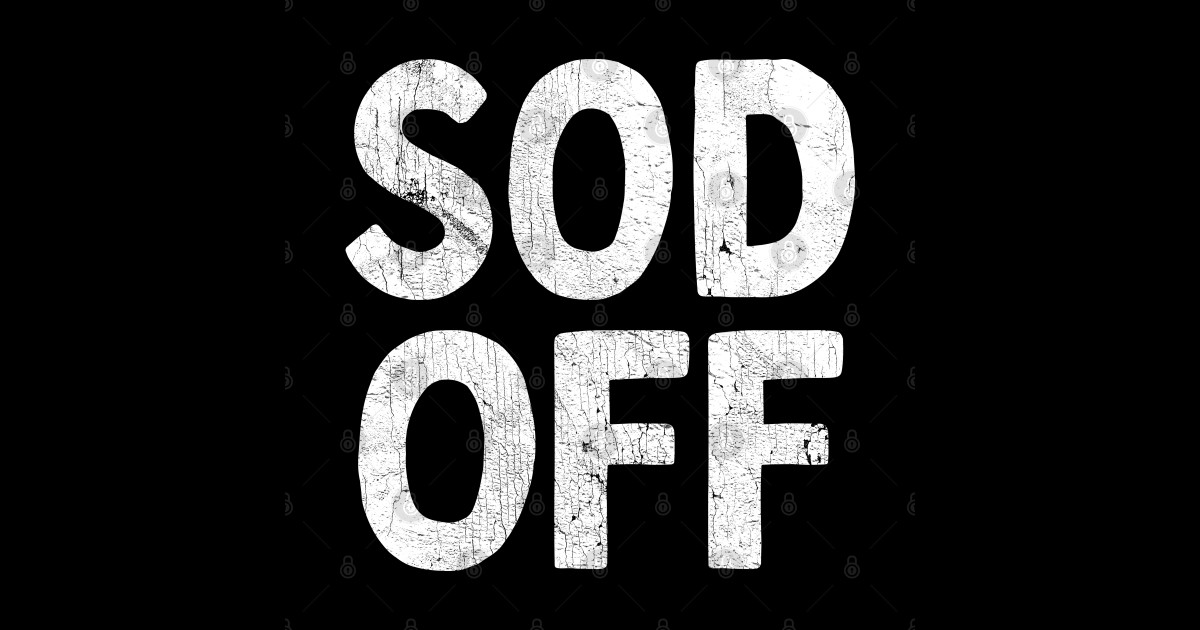 Sod Off - Sod Off - Sticker | TeePublic