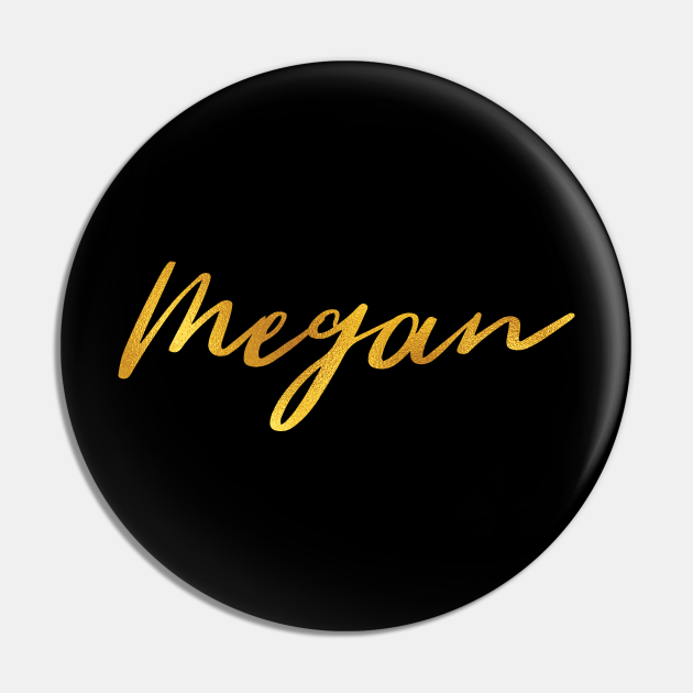 Megan Name Hand Lettering in Faux Gold Letters - Megan - Pin | TeePublic