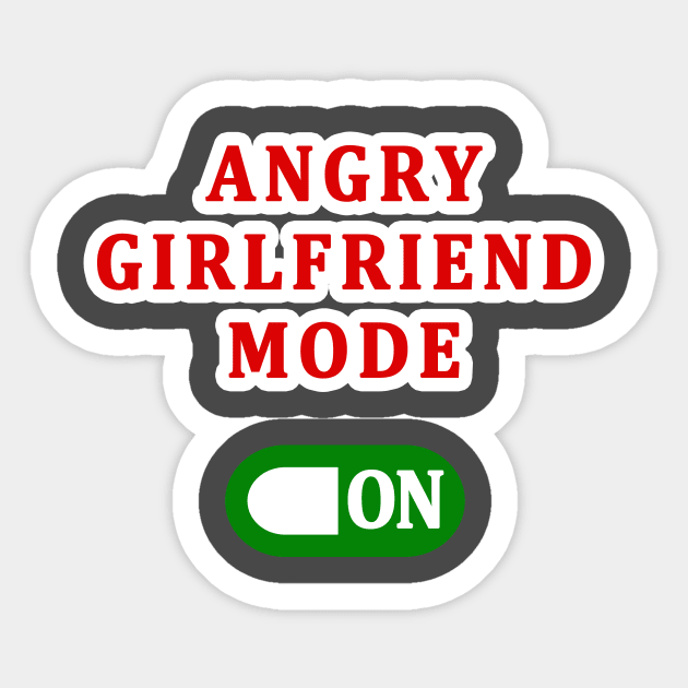 ANGRY GIRLFRIEND MODE ON - Girlfriend - Sticker | TeePublic