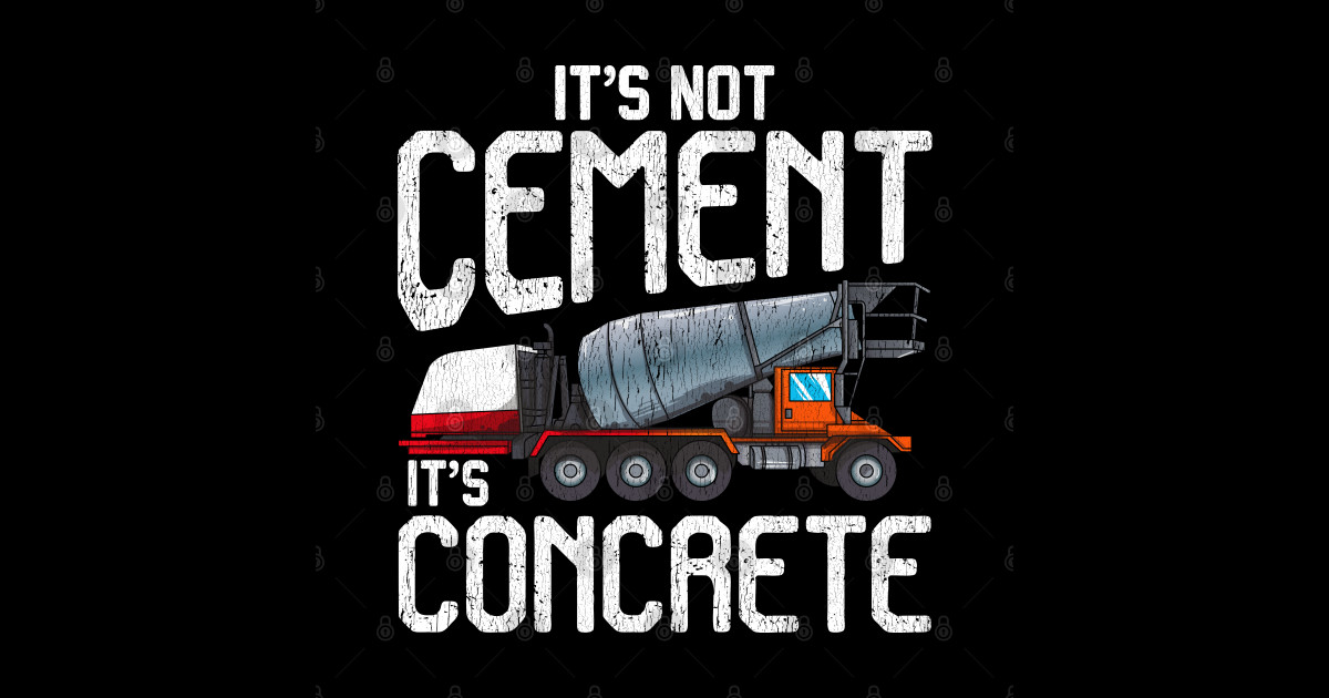 Not cement it's concrete | Concrete Finisher I Cement Worker - Concrete ...