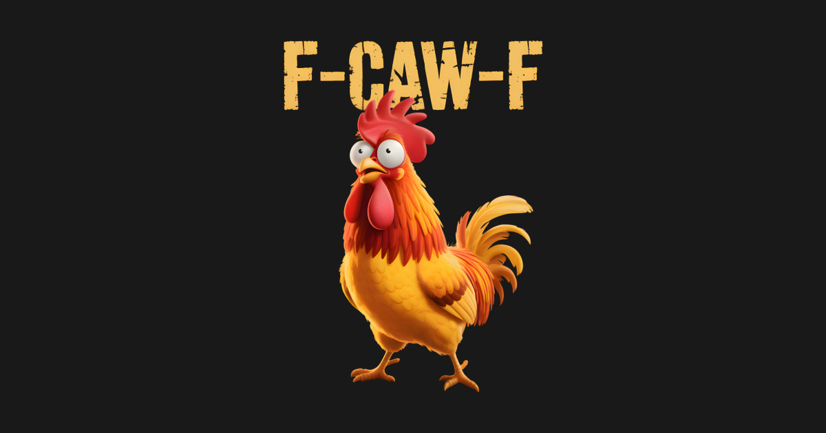 F-Caw-F Funny Chicken Humor F-Caw-F Quote Rooster Meme - F Caw F Funny ...