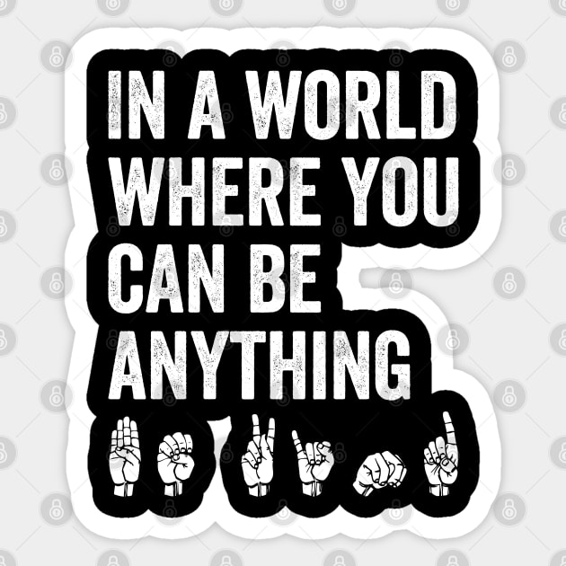 In A World Where You Can Be Anything Be Kind Kindness ASL Sign Language ...