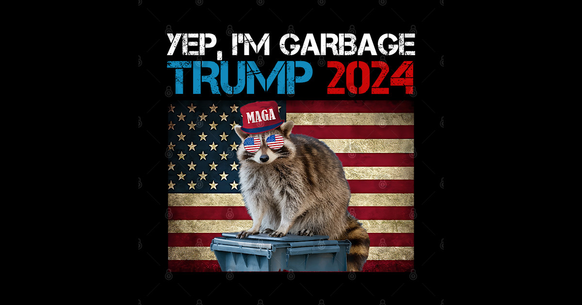 Trump 2024 Election Proud To Be Garbage Vote Trump President - Proud To ...
