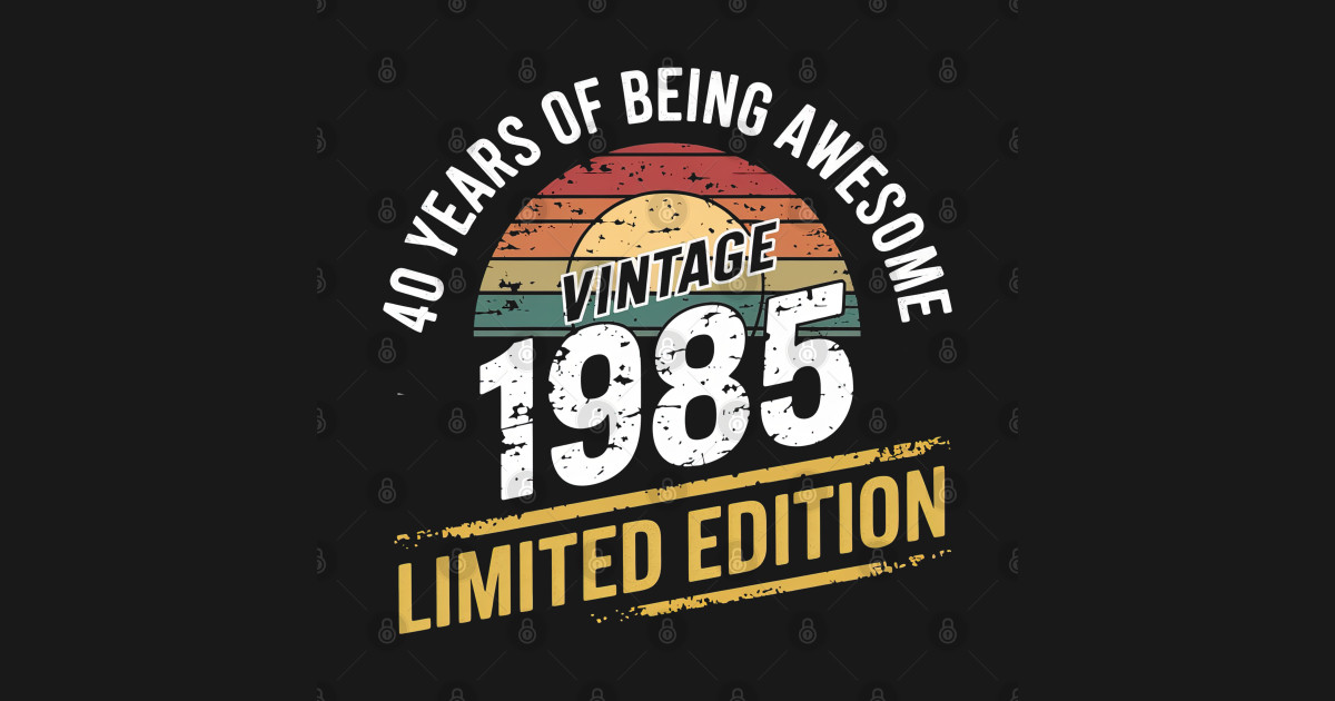 Vintage 1985 Limited Edition 40 Years of Being Awesome - 1985 Birthday Gift - T-Shirt | TeePublic