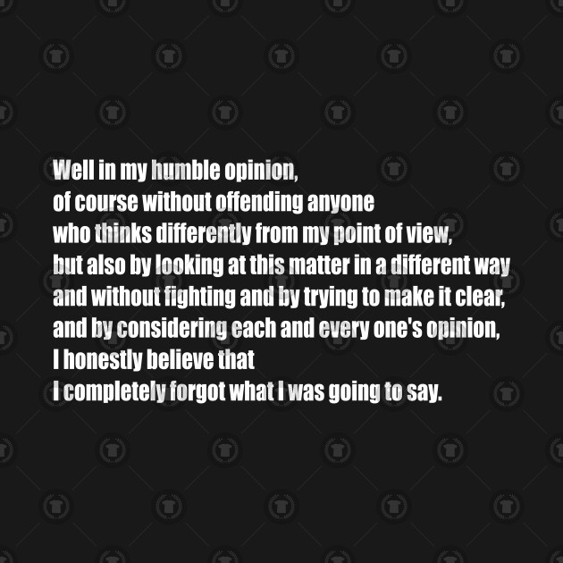 In My Humble Opinion.. I Forgot What I Was Going To Say Funny Facebook ...