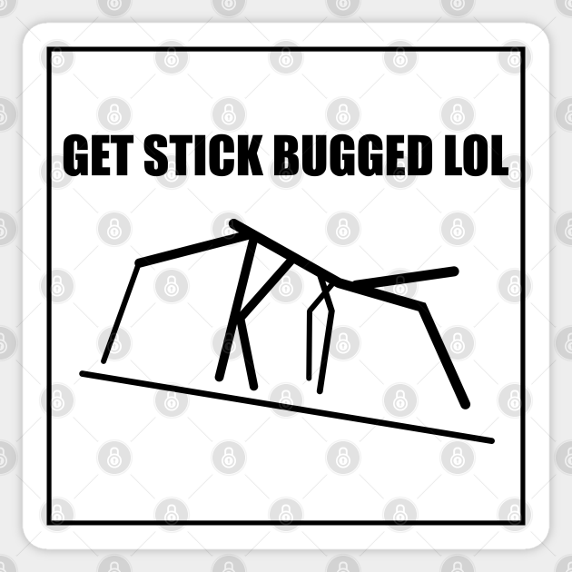 Get Stick Bugged LOL Meme - Stick Bug - Sticker | TeePublic