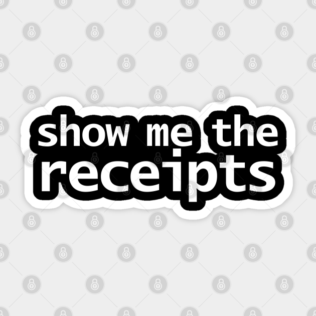 Show Me The Receipts Minimal Typography White Text - Receipts - Sticker ...