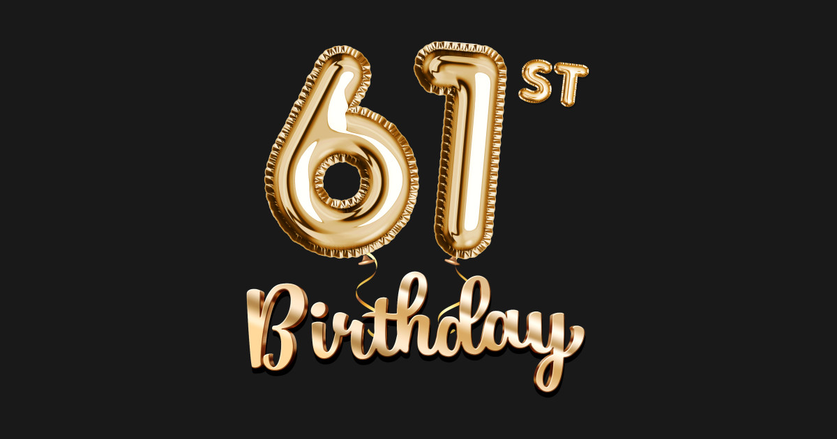 61st Birthday Gifts - Party Balloons Gold - 61st Birthday Gift - T ...