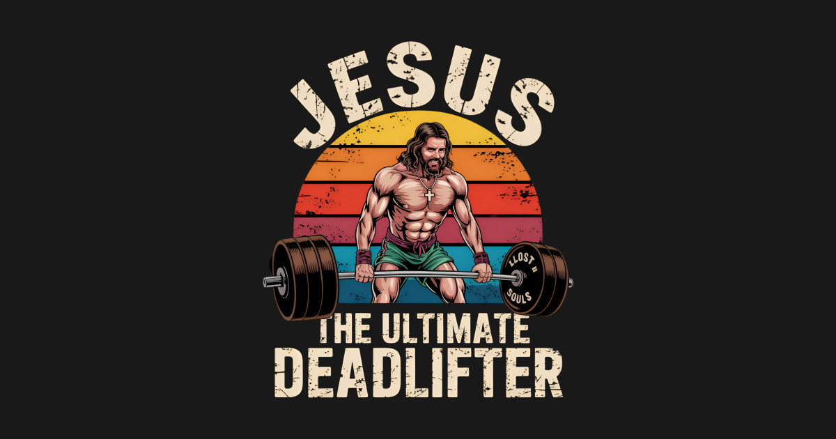 Jesus The Ultimate Deadlifter Funny Christian Gym - Funny Christian Gym ...
