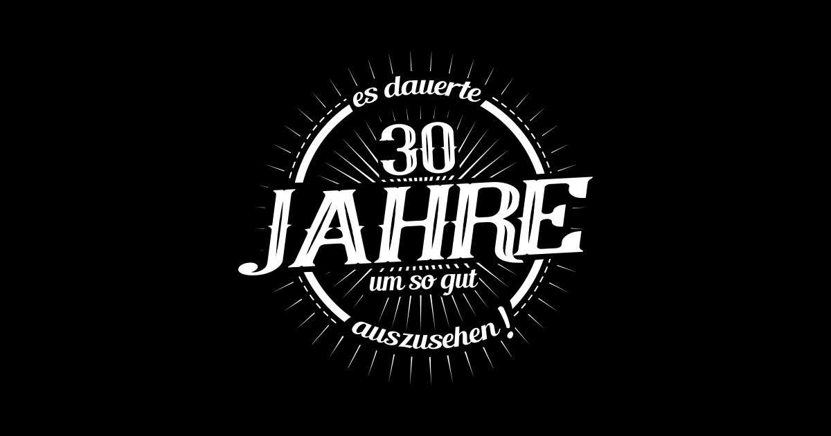 Es dauerte 30 Jahre um so gut auszusehen - 30 Jahre Gut Aussehen ... Es dauerte 30 Jahre um so gut auszusehen - 30 Jahre Gut Aussehen ...